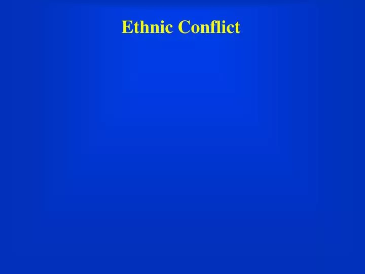PPT - Ethnic Conflict PowerPoint Presentation, free download - ID:6751380