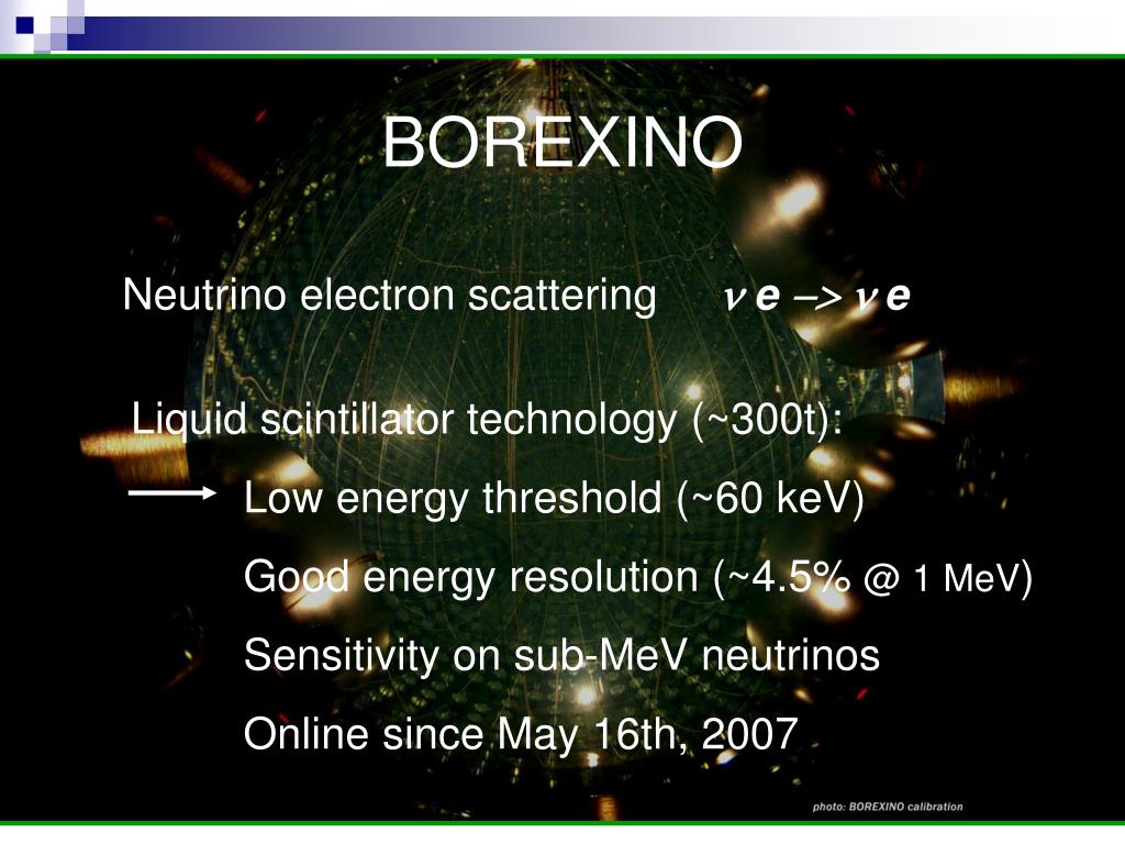 PPT - First Results from BOREXINO and Prospects of Low Energy Neutrino ...