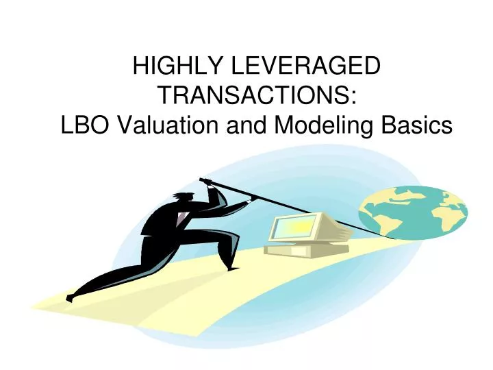 PPT - HIGHLY LEVERAGED TRANSACTIONS: LBO Valuation and Modeling Basics ...