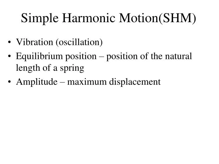 PPT - Simple Harmonic Motion(SHM) PowerPoint Presentation, free ...