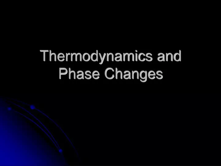 PPT - Thermodynamics and Phase Changes PowerPoint Presentation, free ...