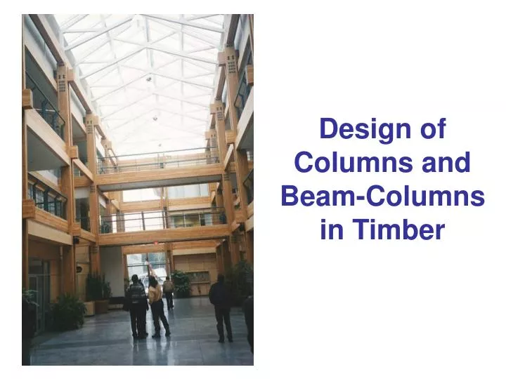 PPT - Design of Columns and Beam-Columns in Timber PowerPoint ...