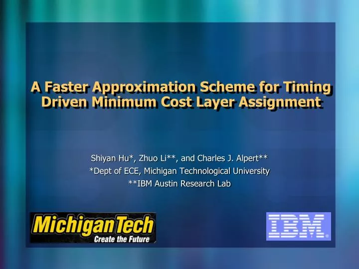 Ppt A Faster Approximation Scheme For Timing Driven Minimum Cost Layer Assignment Powerpoint