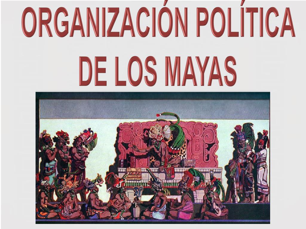 PPT - ORGANIZACIÓN POLÍT I CA DE LOS MAYAS PowerPoint Presentation ...
