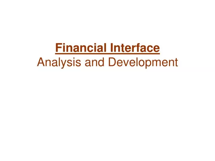 PPT - Financial Interface Analysis and Development PowerPoint ...