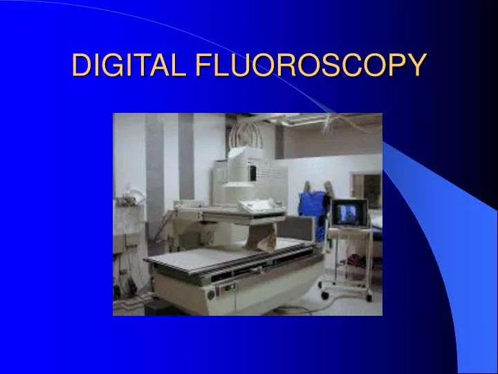 PPT - DIGITAL FLUOROSCOPY PowerPoint Presentation, free download - ID:6761727