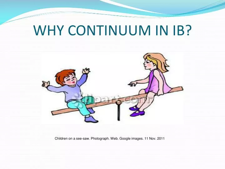 PPT - WHY CONTINUUM IN IB? PowerPoint Presentation, free download - ID ...