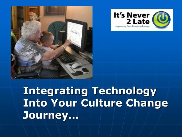 PPT - Integrating Technology Into Your Culture Change Journey ... PPT - Integrating Technology Into Your Culture Change Journey ...