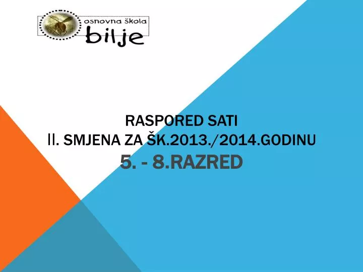 PPT - RASPORED SATI II . SMJENA ZA ŠK.2013./2014.GODINU 5. - 8 . RAZRED ...