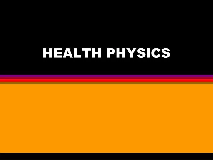 PPT - HEALTH PHYSICS PowerPoint Presentation, free download - ID:6772236