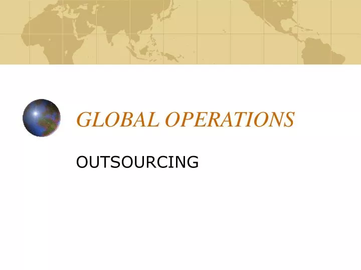 PPT - GLOBAL OPERATIONS PowerPoint Presentation, free download - ID:6772314