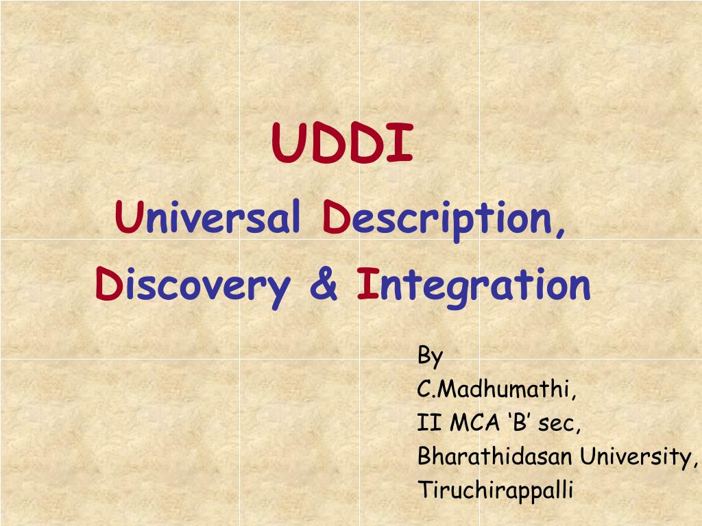 PPT - UDDI U niversal D escription, D iscovery & I ntegration ... PPT - UDDI U niversal D escription, D iscovery & I ntegration ...