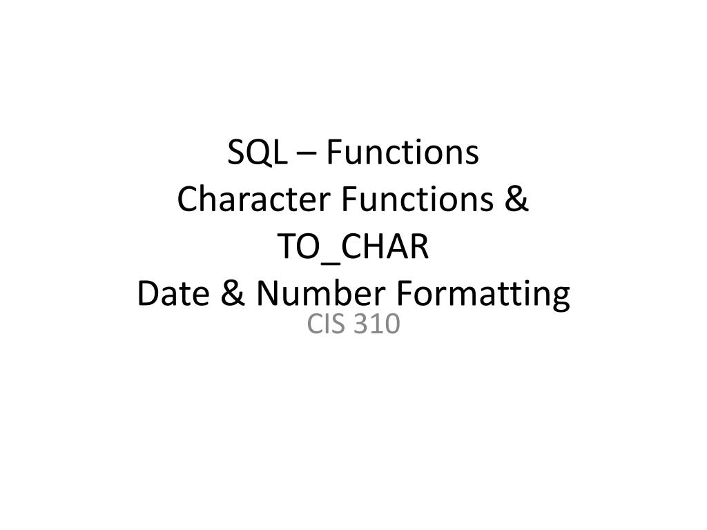 Ppt Sql Functions Character Functions And Tochar Date And Number Formatting Powerpoint