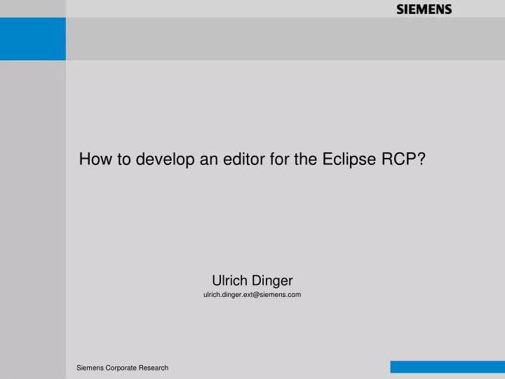 PPT - How to develop an editor for the Eclipse RCP? PowerPoint Presentation - ID:6781629