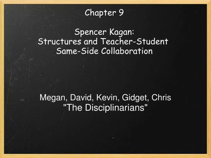 PPT - Chapter 9 Spencer Kagan: Structures and Teacher-Student Same-Side ...