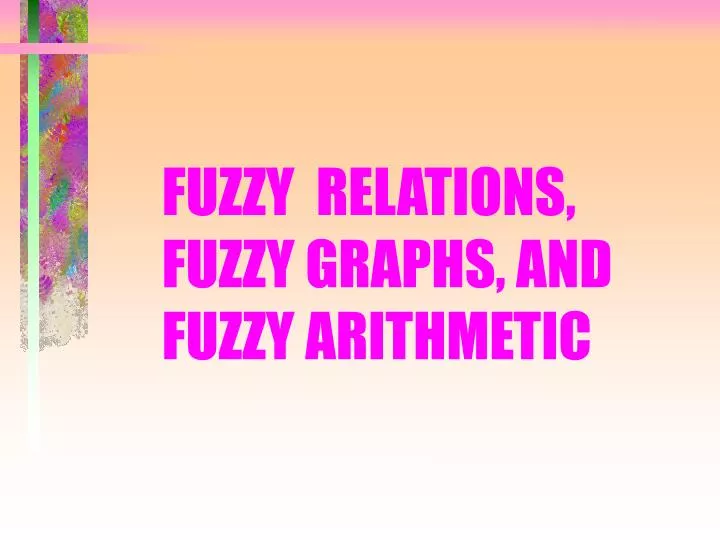 Ppt Fuzzy Relations Fuzzy Graphs And Fuzzy Arithmetic Powerpoint Presentation Id6781702