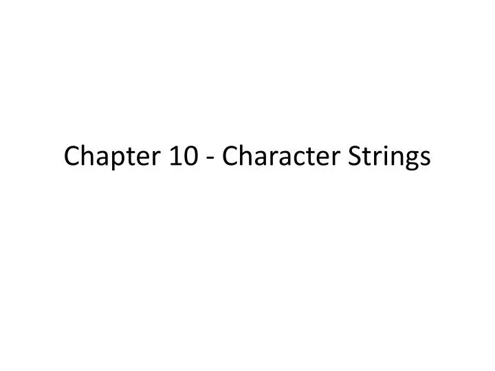 PPT - Chapter 10 - Character Strings PowerPoint Presentation, free download - ID:6783192
