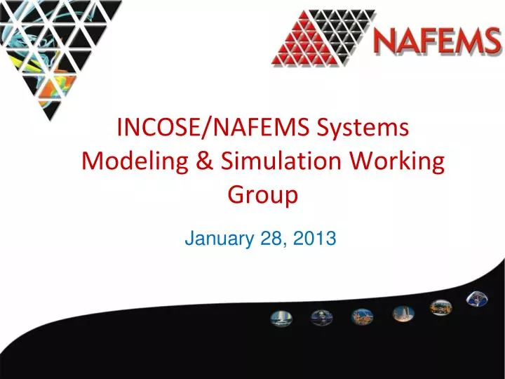 PPT - INCOSE/NAFEMS Systems Modeling & Simulation Working Group PowerPoint Presentation - ID:6783273