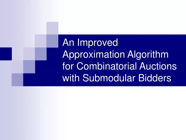 Ppt An Improved Approximation Algorithm For Combinatorial Auctions With Submodular Bidders