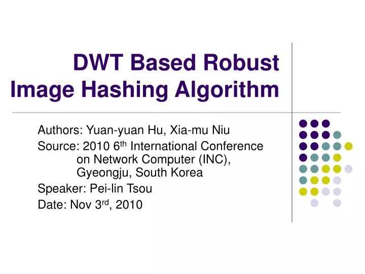 PPT - DWT Based Robust Image Hashing Algorithm PowerPoint Presentation - ID:6783688