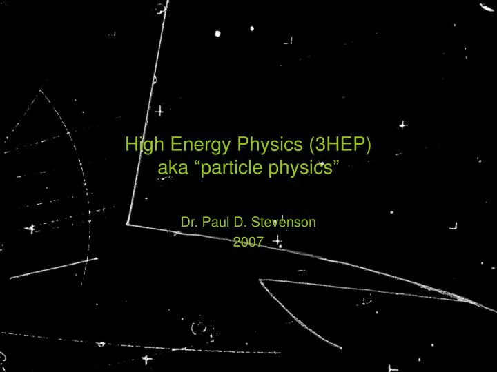 PPT - High Energy Physics (3HEP) aka “ particle physics ” PowerPoint ...
