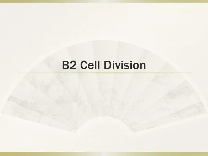 PPT - B2 Cell Division PowerPoint Presentation, free download - ID:6786417