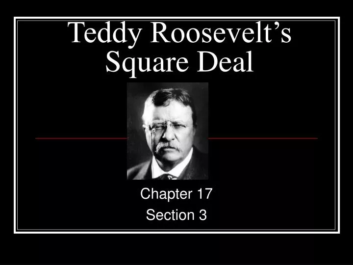 PPT - Teddy Roosevelt’s Square Deal PowerPoint Presentation, free ...