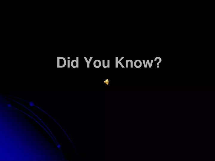 PPT - Did You Know? PowerPoint Presentation, free download - ID:6789189