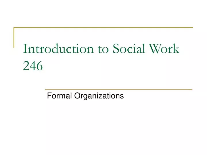 PPT - Introduction to Social Work 246 PowerPoint Presentation, free ...