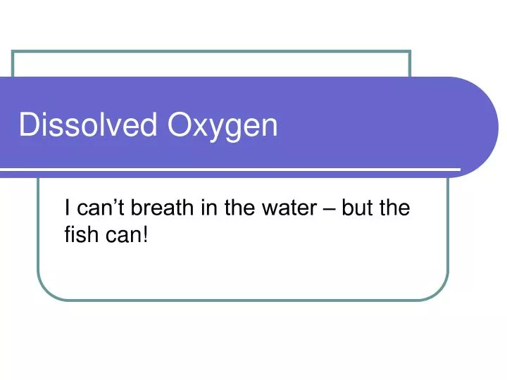 PPT - Dissolved Oxygen PowerPoint Presentation, free download - ID:6789385