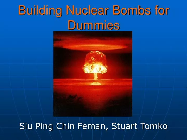 PPT - Building Nuclear Bombs for Dummies PowerPoint Presentation, free ...