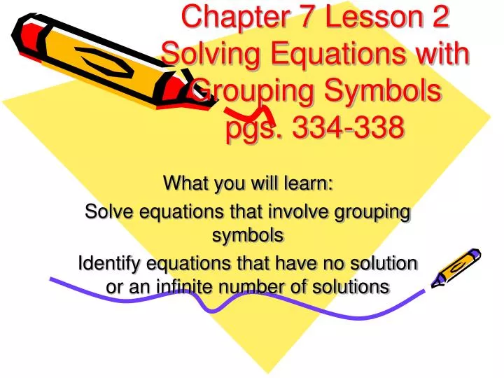 PPT - Chapter 7 Lesson 2 Solving Equations with Grouping Symbols pgs ...