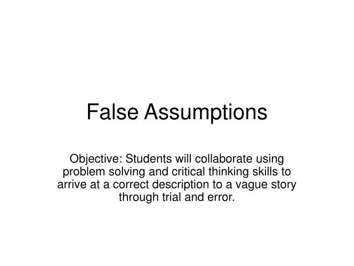 PPT - False Assumptions PowerPoint Presentation, free download - ID:6789859