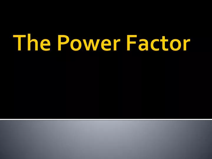 PPT - The Power Factor PowerPoint Presentation, free download - ID:6792481