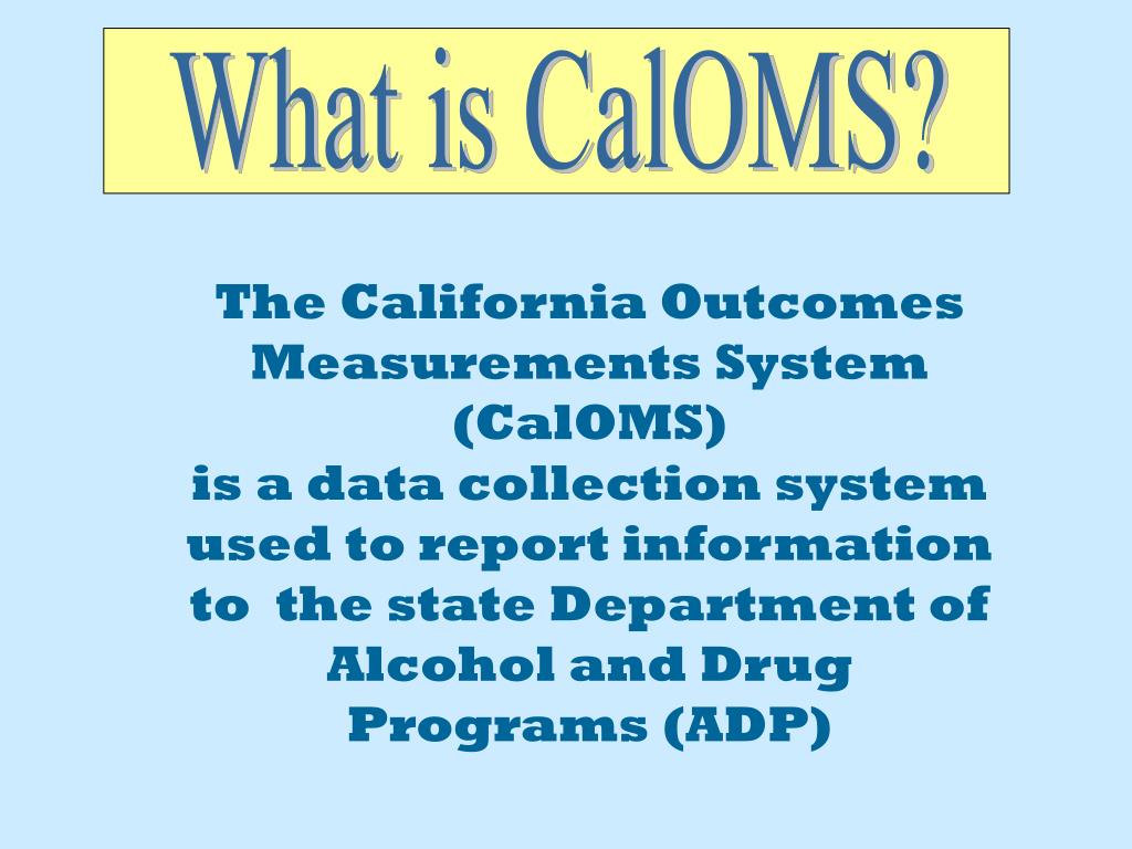 PPT - Understanding CalOMS: A Comprehensive Data Collection System for ...