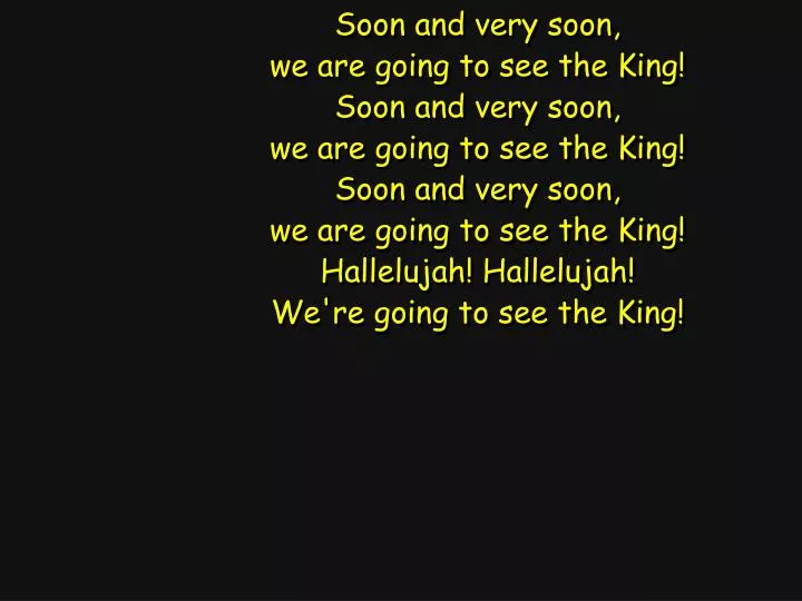 PPT - Soon and very soon, we are going to see the King! Soon and very ...
