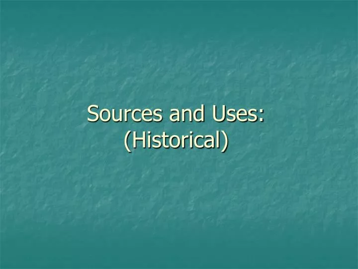 PPT - Sources and Uses: (Historical) PowerPoint Presentation, free ...