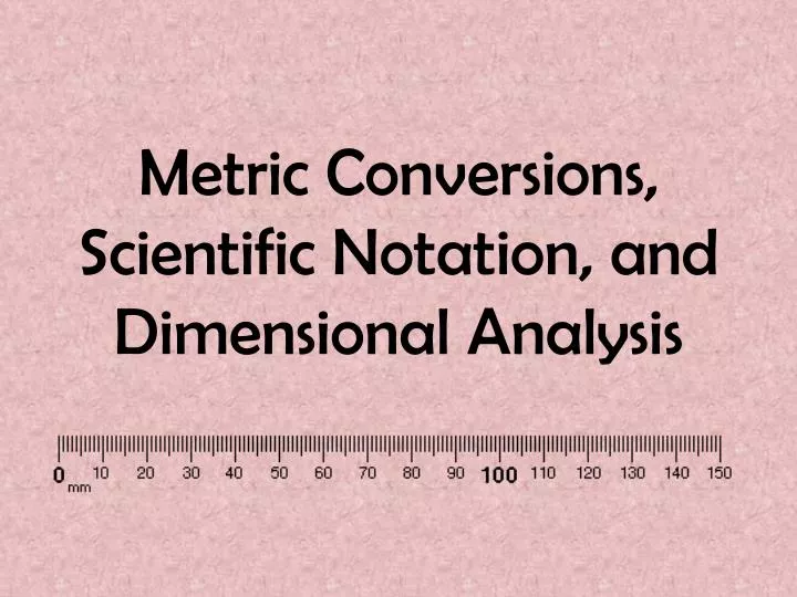 PPT - Metric Conversions, Scientific Notation, and Dimensional Analysis ...