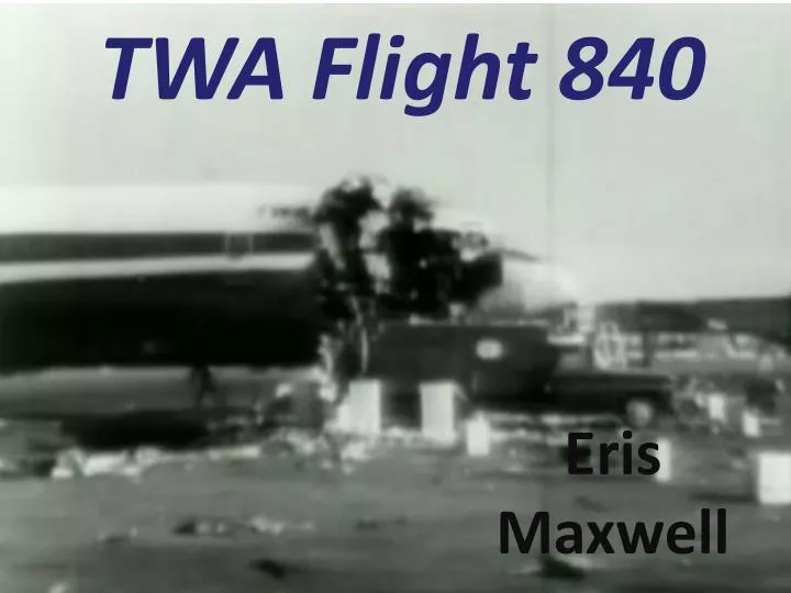 PPT - TWA Flight 840 PowerPoint Presentation, free download - ID:6795934