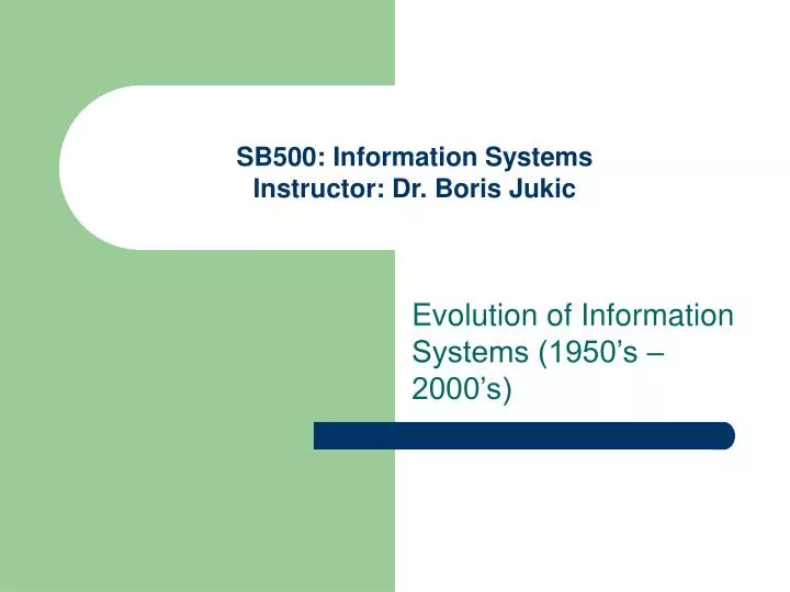 PPT - SB500: Information Systems Instructor: Dr. Boris Jukic PowerPoint ...