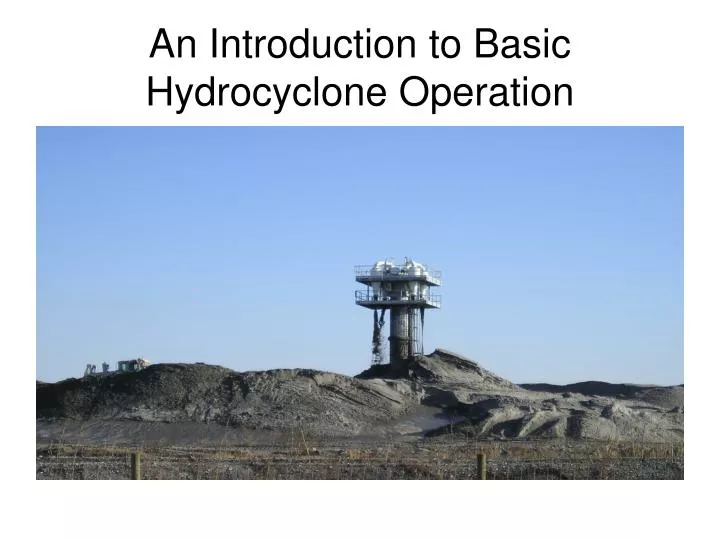 PPT - An Introduction to Basic Hydrocyclone Operation PowerPoint ...