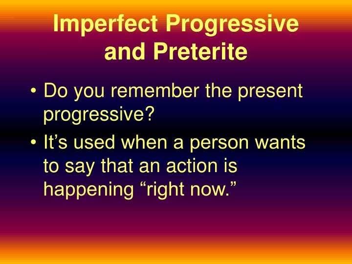 PPT - Imperfect Progressive and Preterite PowerPoint Presentation - ID ...