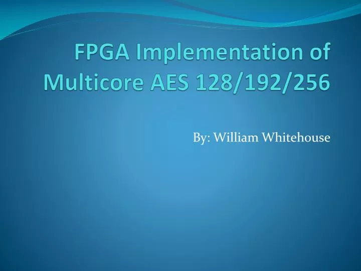 Ppt Fpga Implementation Of Multicore Aes 128192256 Powerpoint 3138