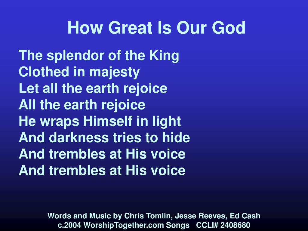 PPT - How Great Is Our God The splendor of the King Clothed in majesty ...
