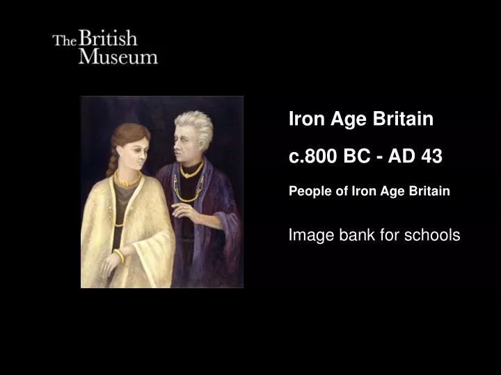 PPT - Iron Age Britain c.800 BC - AD 43 People of Iron Age Britain ...