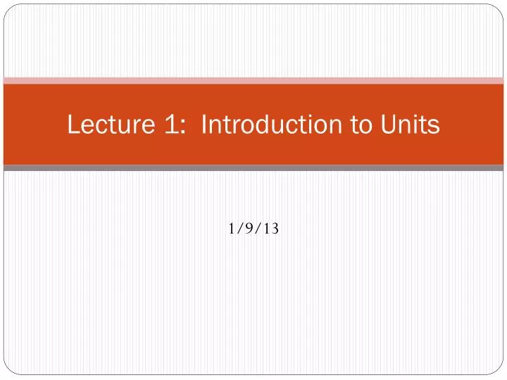 PPT - Lecture 1: Introduction to Units PowerPoint Presentation, free ...