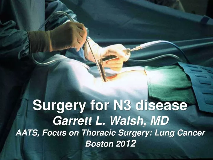 PPT - Surgery for N3 disease Garrett L. Walsh, MD PowerPoint ...