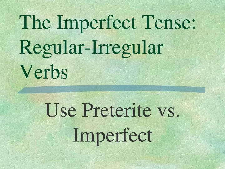 PPT - The Imperfect Tense: Regular-Irregular Verbs PowerPoint ...