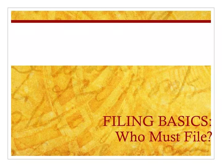 PPT - FILING BASICS: Who Must File? PowerPoint Presentation, free ...