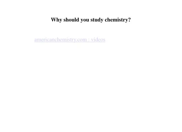 PPT - Why should you study chemistry? PowerPoint Presentation, free ...